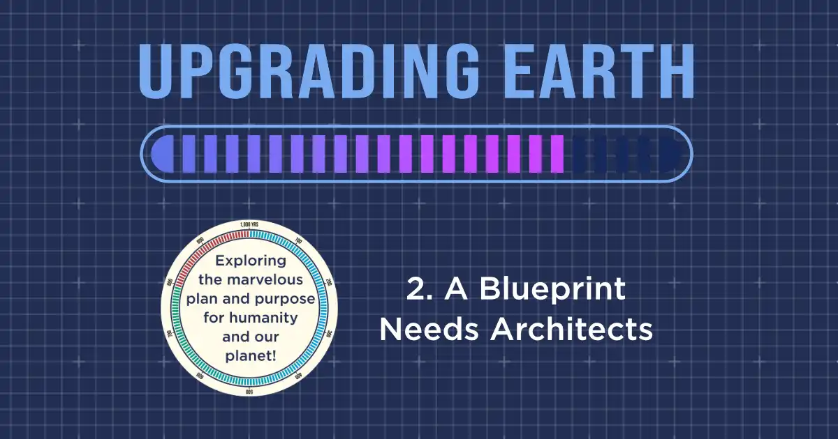 Upgrading Earth | 2. A Blueprint Needs Architects